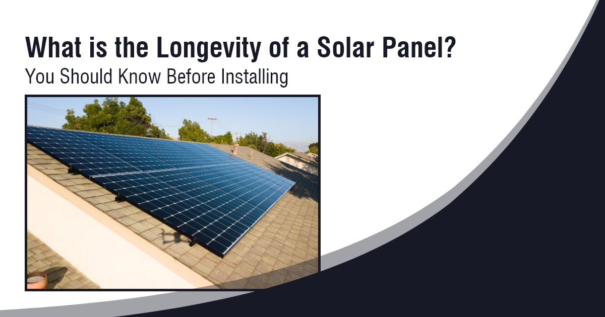 What Is the Longevity of a Solar Panels? You Should Know Before Installing.