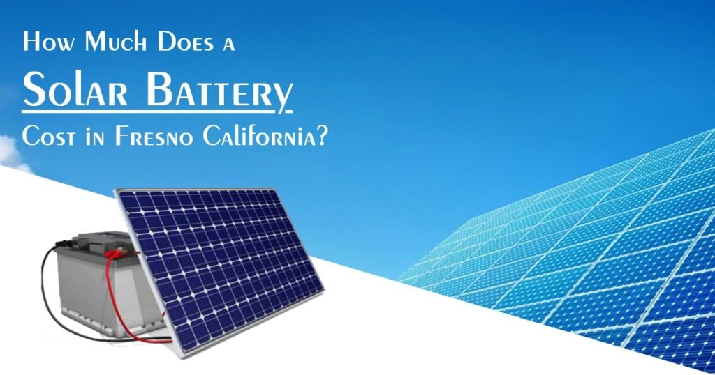 How Much Does A Solar Battery Cost In Fresno California 