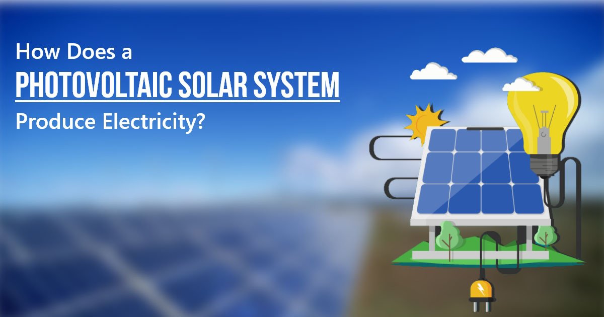 How Does a Photovoltaic Solar System Produce Electricity?
